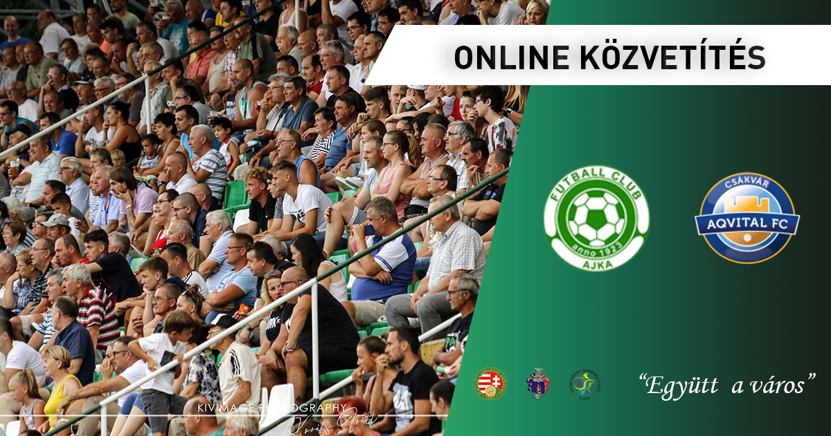 ONLINE: FC Ajka - Aqvital FC Csákvár - FC Ajka